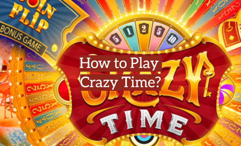 How to Play Crazy Time? - Crazy Time Guide