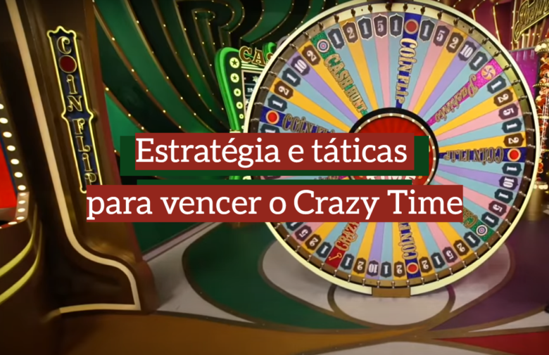Estratégia e táticas para vencer o Crazy Time - Crazy Time Guide